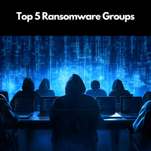 Top 5 Ransomware Groups